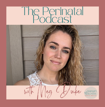 The Perinatal Podcast – Amplify Wellness with Meg Duke